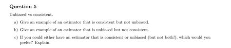Question 5 Unbiased Vs Consistent A Give An Example
