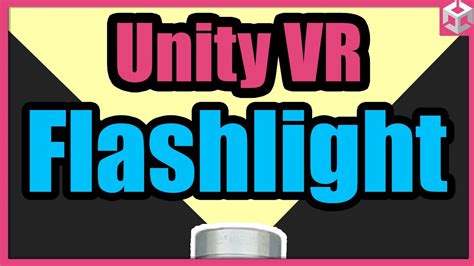 unity vr tutorial how to make a flashlight youtube