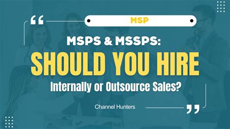 Msps And Mssps Outsource Sales Or Hire Internally 5 Powerful Insights