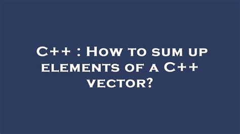 C How To Sum Up Elements Of A C Vector Youtube