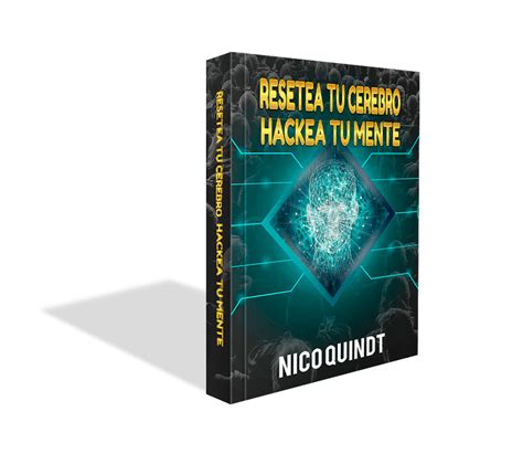 Resetea Tu Cerebro Hackea Tu Mente ⋆ Nico Quindt