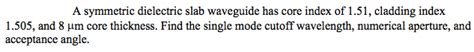 Solved A Symmetric Dielectric Slab Waveguide Has Core Index
