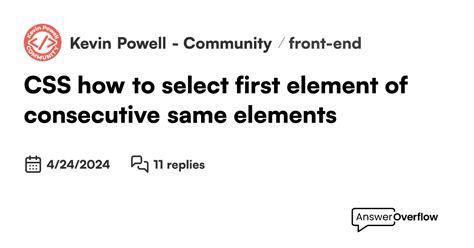 Css How To Select First Element Of Consecutive Same Elements Kevin Powell Community