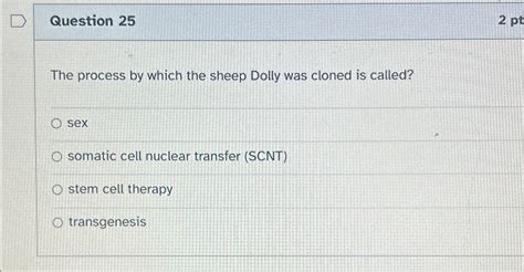 Solved Question 25the Process By Which The Sheep Dolly Was
