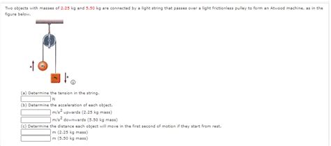 Solved Two Objects With Masses Of 2 25 Kg And 5 50 Kg Are