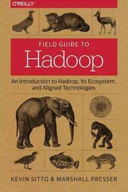 Field Guide To Hadoop An Introduction To Hadoop Its Ecosystem And Aligned Technologies Shop