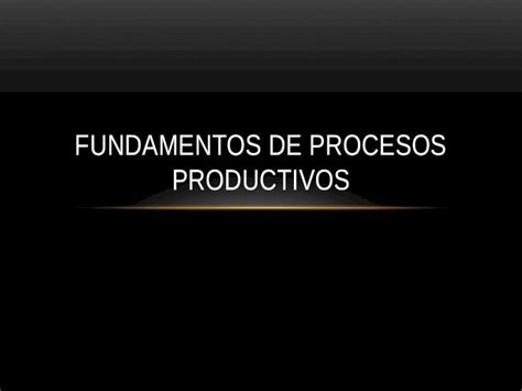 Pptx Fundamentos De Procesos Productivos Dokumen Tips