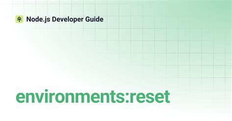 Environmentsreset Nodejs Developer Guide