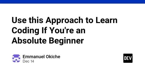 Use This Approach To Learn Coding If Youre An Absolute Beginner Rdevto