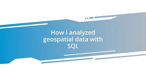 How I Analyzed Geospatial Data With Sql • Uk