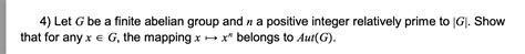 Solved 4 Let G Be A Finite Abelian Group And N A Positive