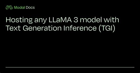 hosting any llama 3 model with text generation inference tgi modal docs