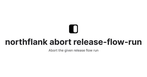 Northflank Abort Release Flow Run Fig