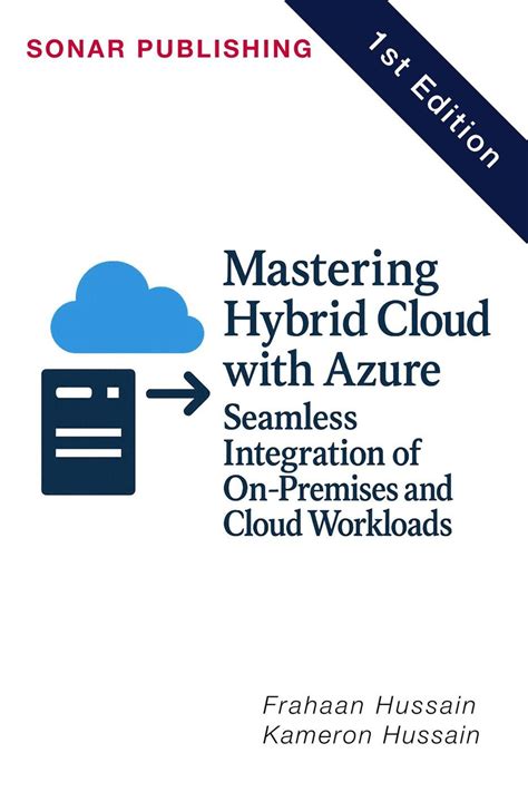 Mastering Hybrid Cloud With Azure Seamless Integration Of On Premises And Cloud Workloads Ebook