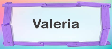 ⭐ Nombre Valeria ⭐ ¿qué Representa ¿qué Origen Tiene