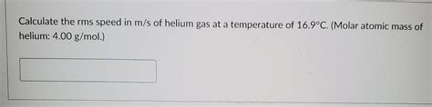 Solved Calculate The Rms Speed In M S Of Helium Gas At A