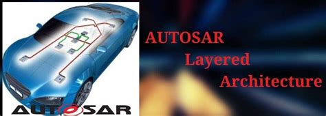 Autosar Automotive Open System Architecture Autosar Layered Architecture