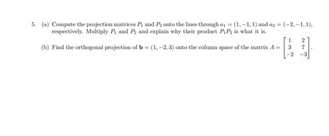 Solved A Compute The Projection Matrices P1 And P2 Onto