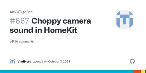 Choppy Camera Sound In HomeKit Issue 667 AlexxIT Go2rtc GitHub
