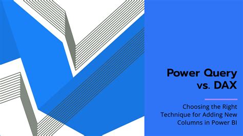 Power Query Vs Dax Choosing The Right Technique For Adding New