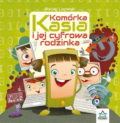 Komórka Kasia I Jej Cyfrowa Rodzinka Maciej Lisowski 16970813045