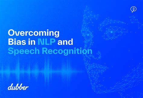 Overcoming Bias In NLP And Speech Recognition Dubber