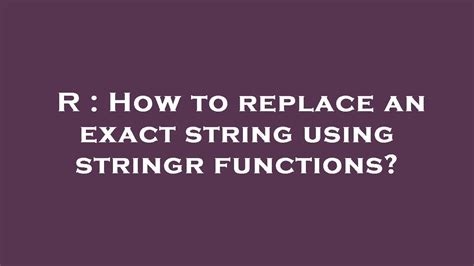R How To Replace An Exact String Using Stringr Functions Youtube