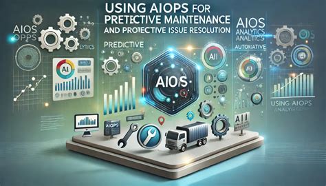 Using Aiops For Predictive Maintenance And Proactive Issue Resolution