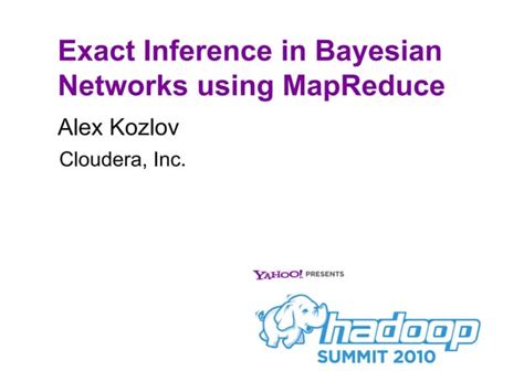 Exact Inference In Bayesian Networks Using Mapreduce Hadoop Summit 2010 Pdf