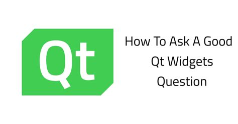 How To Ask About Qt Widgets Programming Problems — Example 1 By