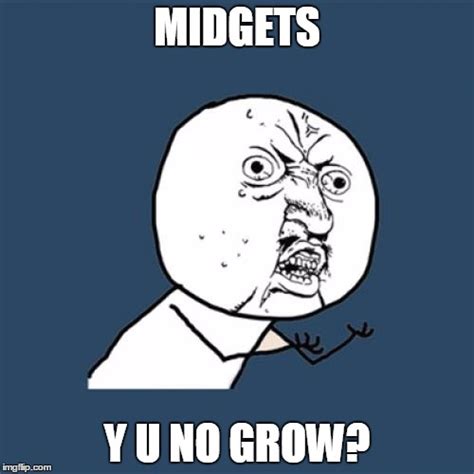 Midgets Should Grow Imgflip