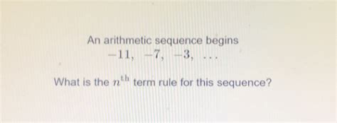 Solved An Arithmetic Sequence Begins 11 7 3 What Is The N Th