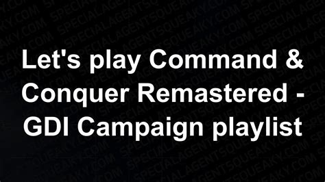 Let S Play Command Conquer Remastered GDI Campaign Playlist Video Playlist Special Agent