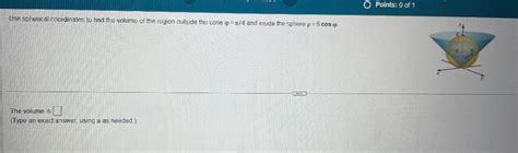 Solved Use Spherical Coordinates To Find The Volume Of The