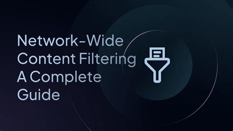 Network Wide Content Filtering The Complete 2025 Guide