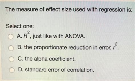 Solved The Measure Of Effect Size Used With Regression Is
