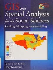 GIS And Spatial Analysis For The Social Sciences Coding Mapping And Modeling Parker Robert