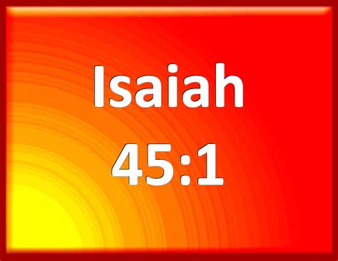 Isaiah 451 Thus Said The Lord To His Anointed To Cyrus Whose Right