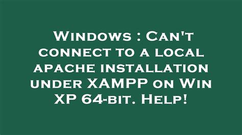 Windows Cant Connect To A Local Apache Installation Under Xampp On Win Xp 64 Bit Help Youtube