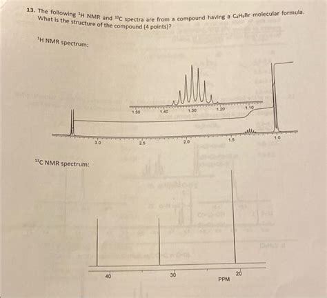 Solved 13 The Following H NMR And C Spectra Are From A Chegg Com