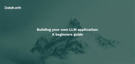 Build Your Own Llm Application Beginners Guide Datanorth