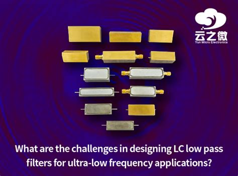 What Are The Challenges In Designing Lc Low Pass Filters For Ultra Low