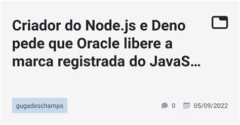 Criador Do Node Js E Deno Pede Que Oracle Libere A Marca Registrada Do JavaScript