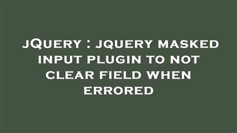 Jquery Jquery Masked Input Plugin To Not Clear Field When Errored Youtube