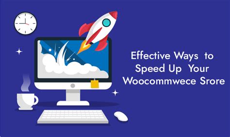 Effective Ways To Speed Up Yourwoocommerce Store Tactics That Actually Work
