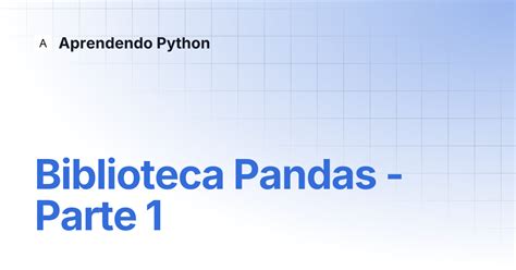 Biblioteca Pandas Parte 1 Aprendendo Python