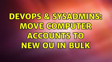 DevOps SysAdmins Move Computer Accounts To New OU In Bulk 4