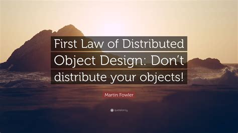 Martin Fowler Quote “first Law Of Distributed Object Design Dont