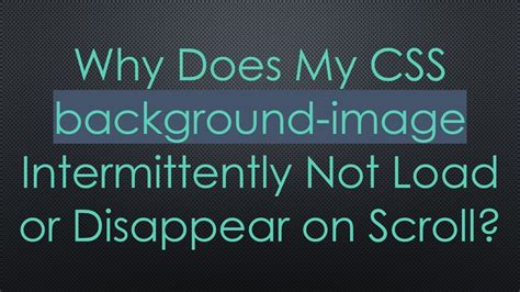 Why Does My Css Background Image Intermittently Not Load Or Disappear On Scroll Youtube