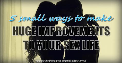 5 Small Ways To Make Huge Improvements To Your Sex Life The Dad Edge